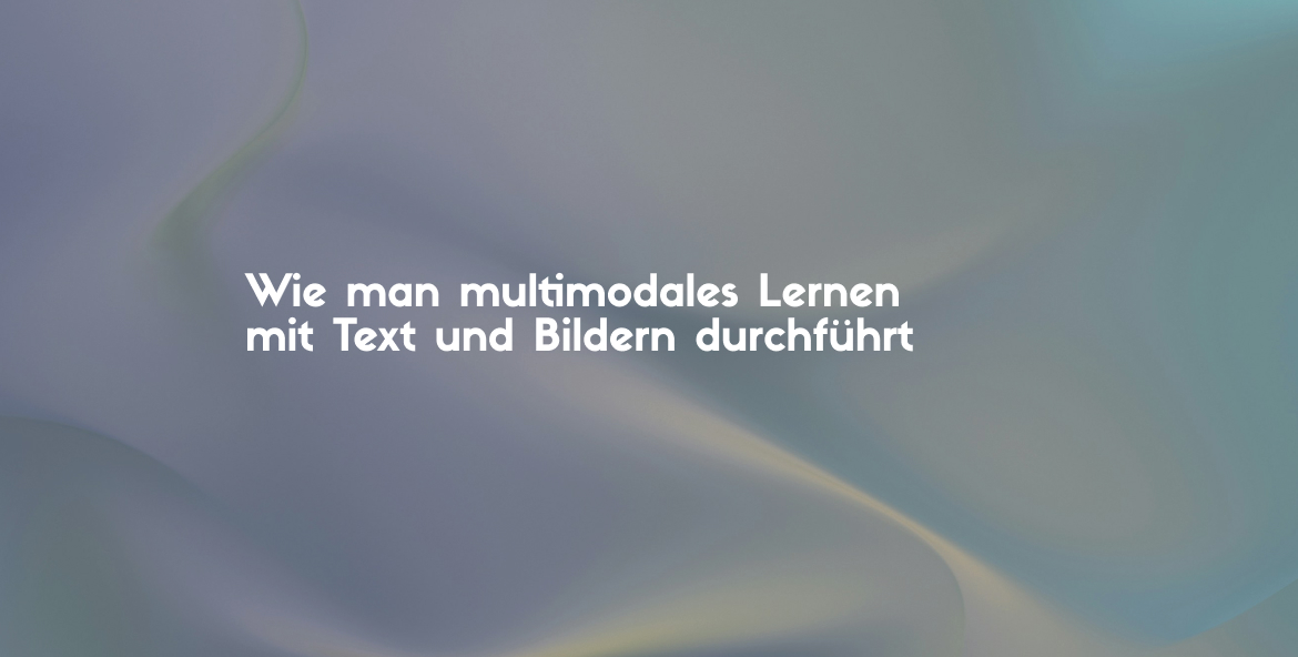 Wie man multimodales Lernen mit Text und Bildern durchführt - Elinext